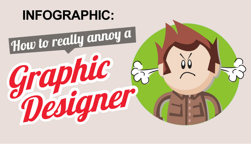 How To Really Annoy A Graphic Designer Infographic Joyenergizer